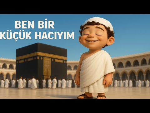 Ben Bir Küçük Hacıyım I Çocuk Hac İlahisi | Dini Değerler Eğitimi