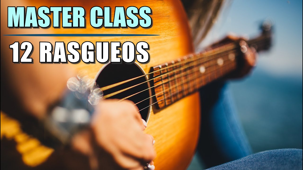 12 TÉCNICAS de RASGUEO para GUITARRA | Master Class para Guitarristas ...