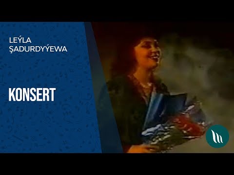 Leýla Şadurdyýewa - Konserti (1-nji bölegi) dowamy bar