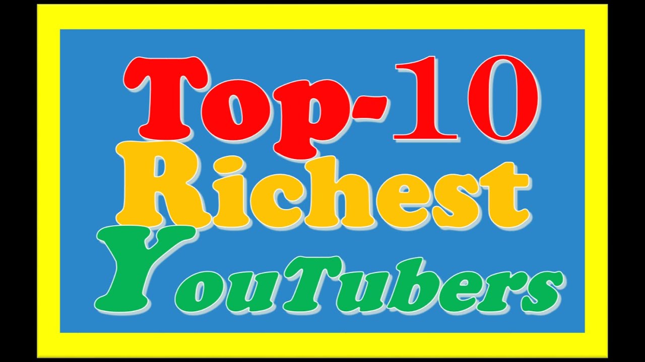 Top 10 Richest YouTube Channels-The Most Richest YouTube Channels 2020 ...