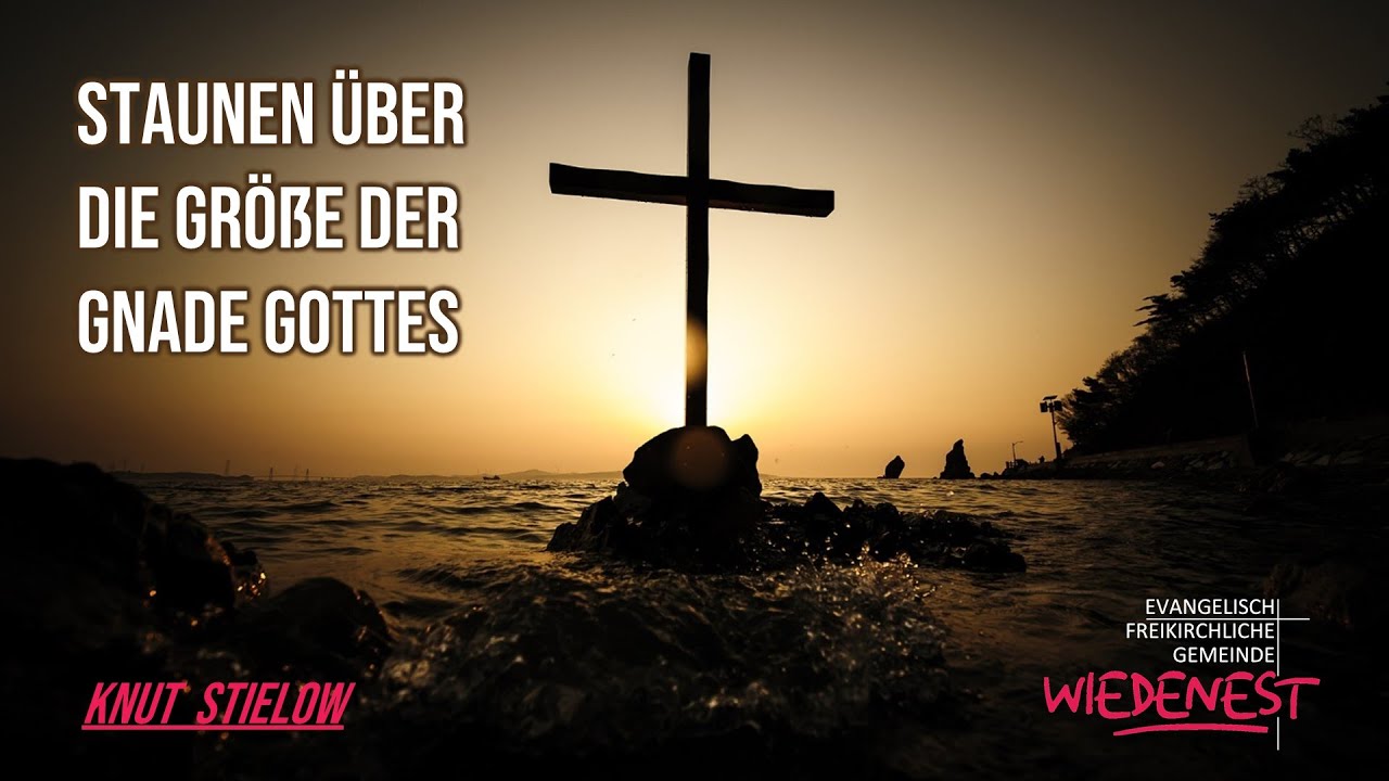 Staunen über die Größe der Gnade Gottes - Predigt von Knut Stielow (03. ...
