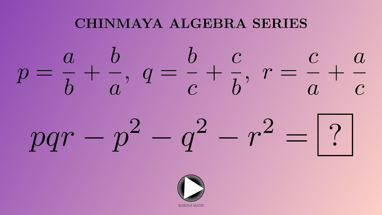 Chinmaya Algebra Series Episode 16: A Tedious Algebra Problem - YouTube