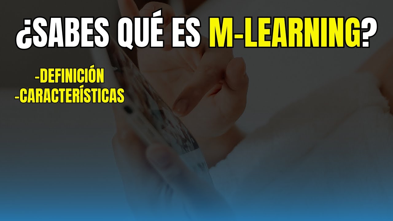Qué es M-LEARNING | Definición, Características e Importancia - YouTube