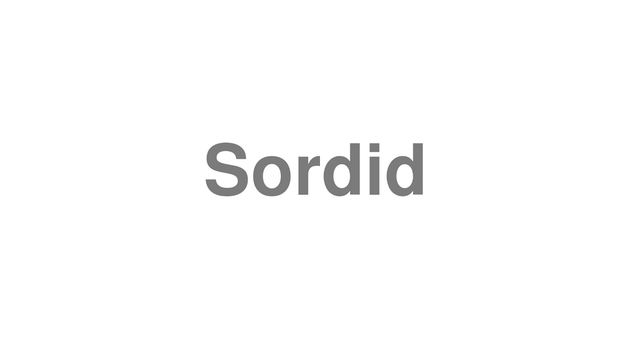 How to Pronounce "Sordid" - YouTube
