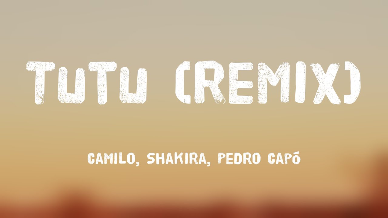 Tutu (Remix) - Camilo, Shakira, Pedro Capó (Lyrics) 💢 - YouTube