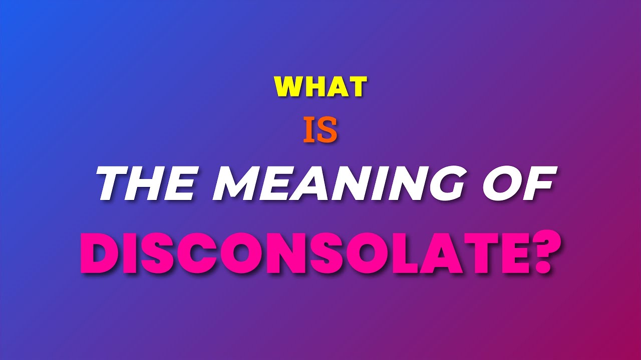 What is the meaning of Disconsolate? - YouTube