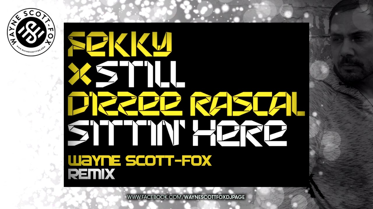 Fekky x Dizzee Rascal - Still Sittin' Here (Wayne Scott-Fox Remix ...