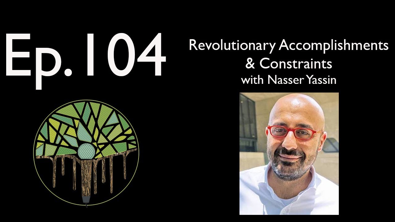 Ep.104: Revolutionary Accomplishments & Constraints with Nasser Yassin ...