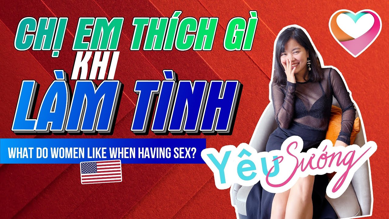 CHỊ EM thích gì khi LÀM TÌNH ??? | Yêu Sướng - YouTube