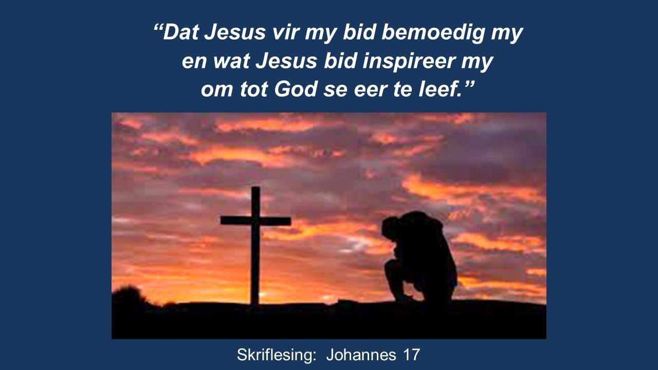 Dat Jesus vir my bid bemoedig my. Wat Jesus bid inspireer my. EREDIENS ...