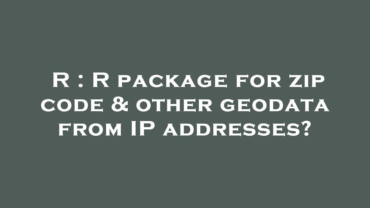 R : R package for zip code & other geodata from IP addresses? - YouTube