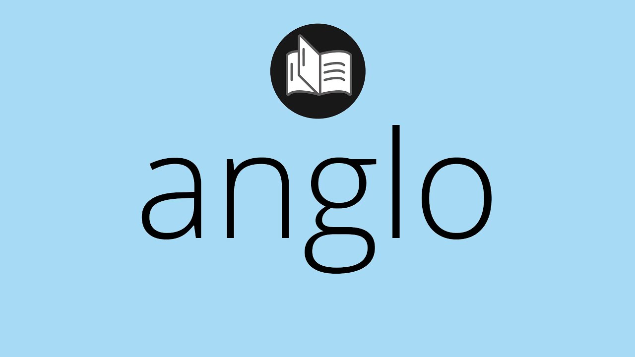 What ANGLO means • Meaning of ANGLO • anglo MEANING • anglo DEFINITION ...