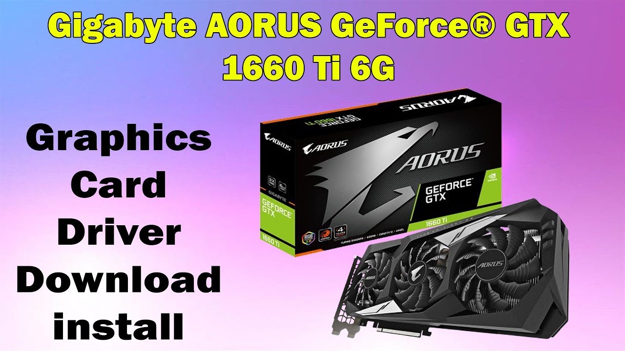 Download & Install Driver for AORUS GTX 1660 Ti 6G | Windows 10/11 ...