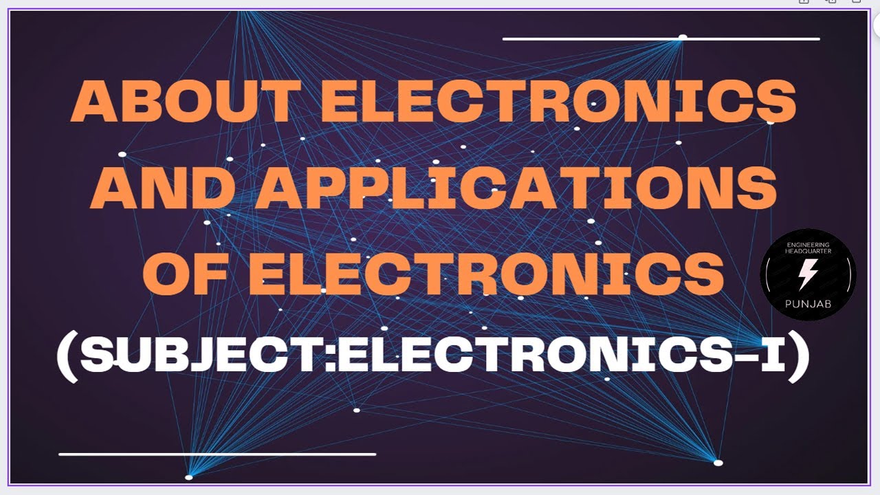 ABOUT ELECTRONICS AND APPLICATIONS OF ELECTRONICS (SUBJECT:ELECTRONICS ...