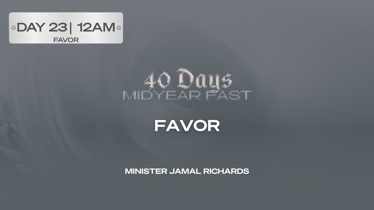 FAVOR | MIN. JAMAL RICHARDS | DAY 23 | 12AM | MID YEAR FAST | KFTCHURCH ...