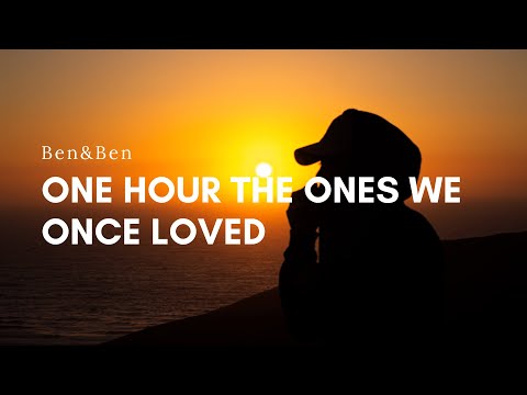 One Hour The Ones We Once Loved - Ben&Ben | 1 Hour Loop - YouTube