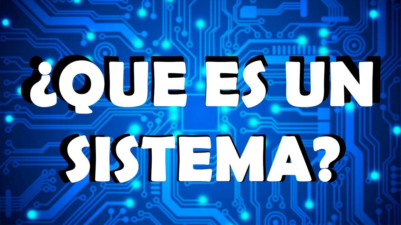 ¿Que es un Sistema? | Análisis y Diseño de Sistemas - YouTube
