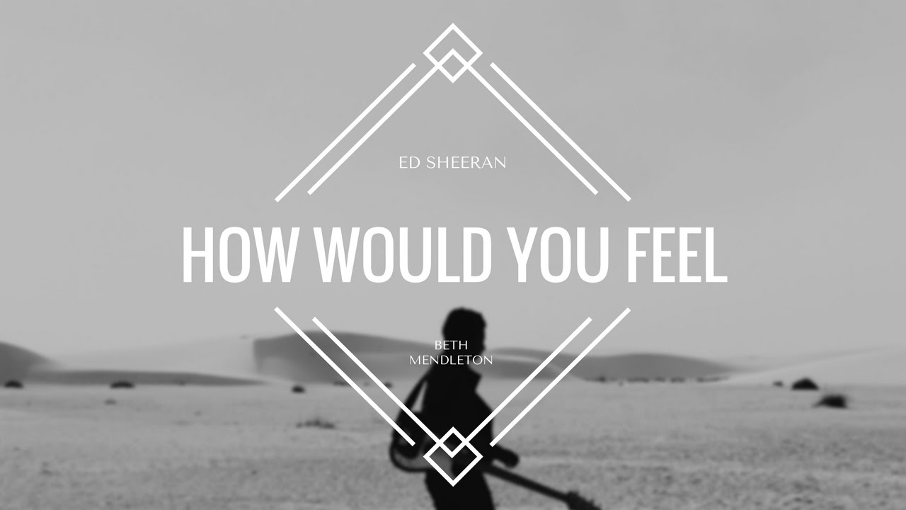 How would you feel By Ed Sheeran (GUITAR COVER) - YouTube