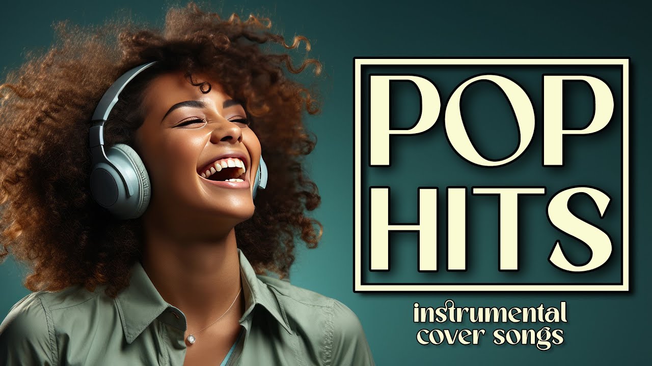 Ultimate Pop Hits! Top Instrumental Cover Songs 2024! - YouTube