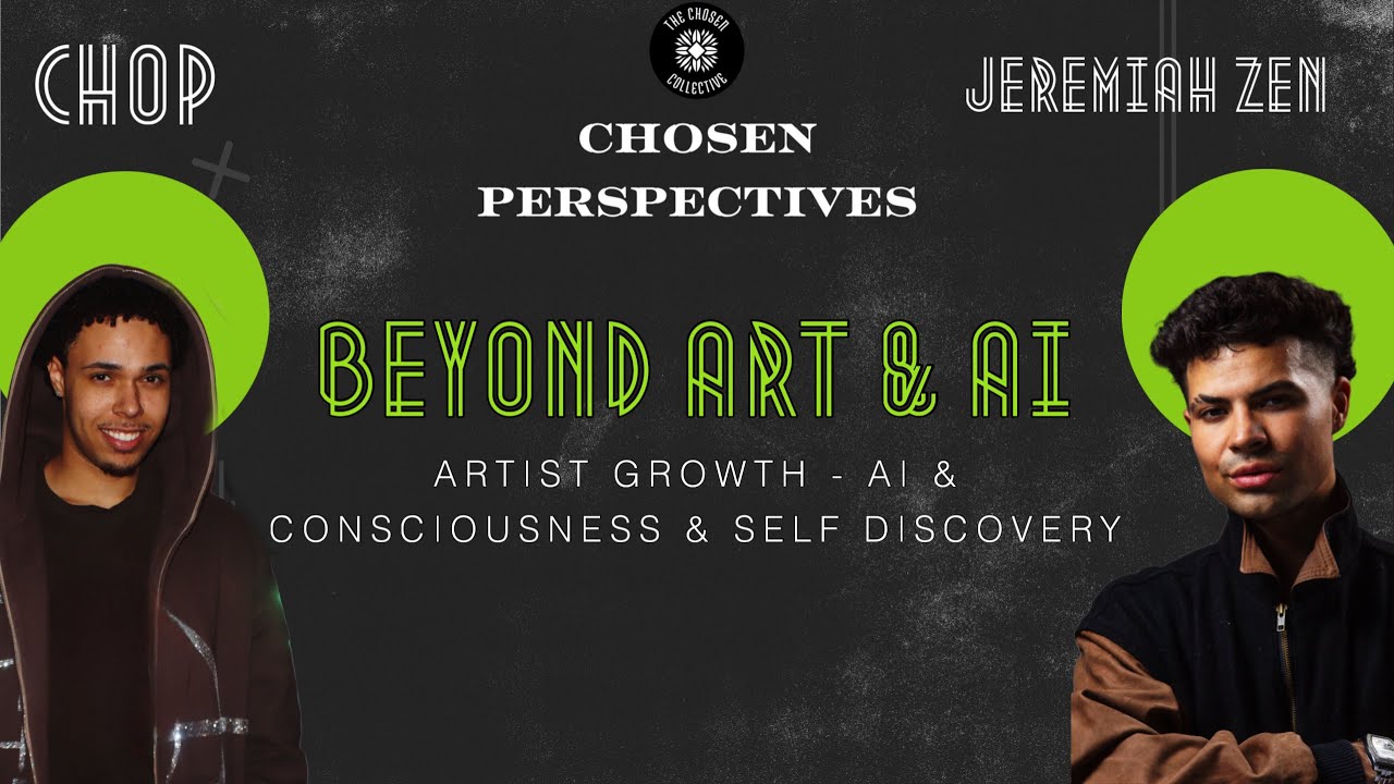 Chosen Perspectives: Ep. 1| Artist Growth, AI, Consciousness & Self ...
