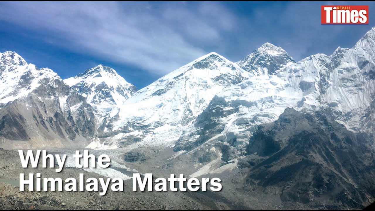 Why the Himalaya Matters: Climate Crisis in the Mountains | Nepali ...