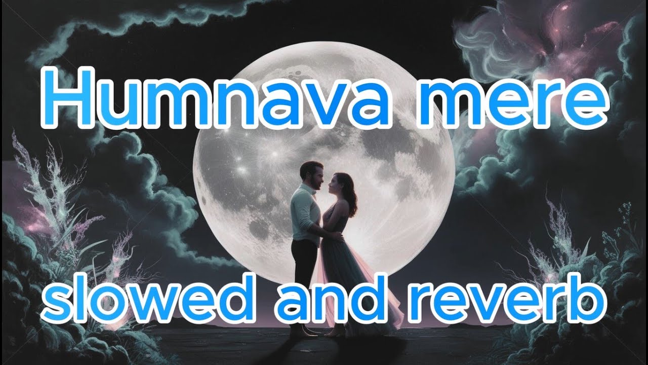 humnava mere [slowed and reverb] lyrics- jubin nautiyal - new lofi ...