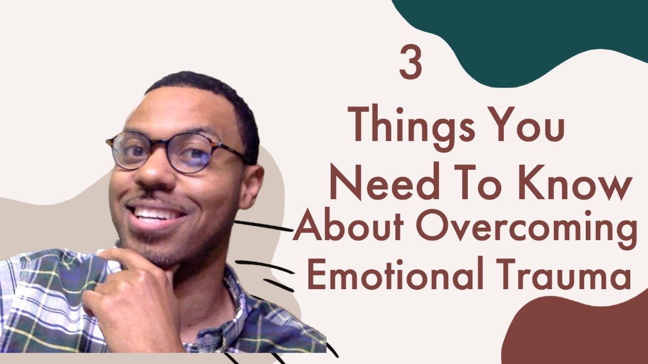 3 Things You Need To Know About Overcoming Emotional Trauma| (MUST ...