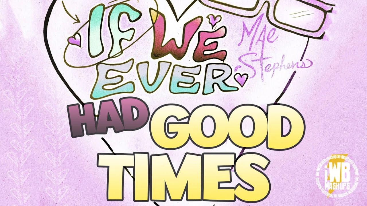 If We Ever Had Good Times (Mae Stephens x Chic) Mashup Remix - YouTube