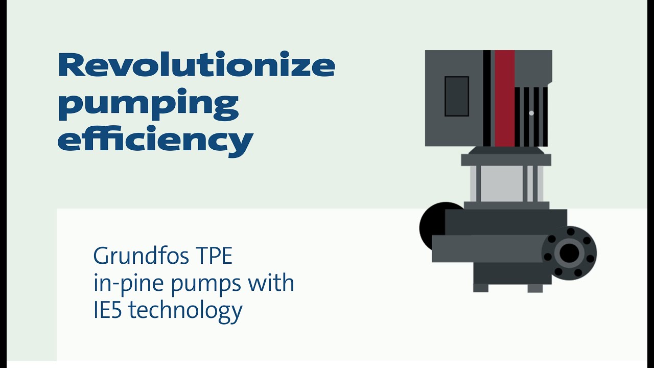 Revolutionize pumping efficiency: Grundfos TPE in-pine pumps with IE5 ...