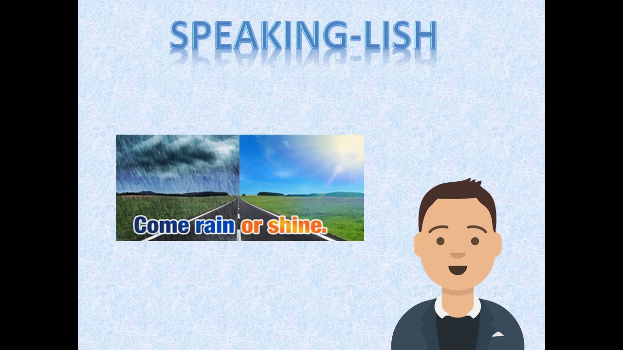 Idiom - Come Rain Or Shine - YouTube