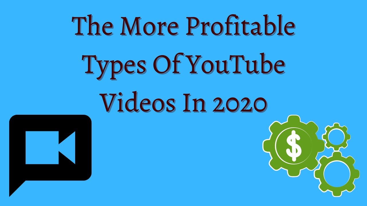 The More Profitable Types Of YouTube Videos In 2020 - YouTube