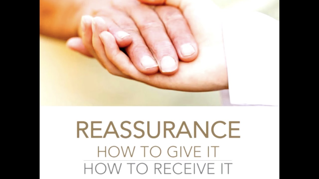 Reassurance: how to give it, how to receive it. - YouTube