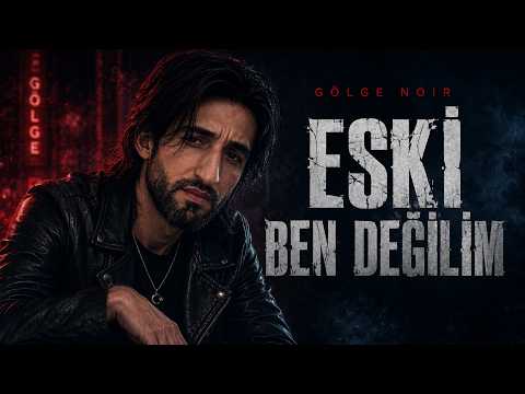 ⏩Gölge Noir_ (Eski Ben Değilim)