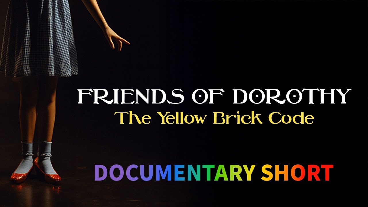 Friends of Dorothy: The Yellow Brick Code | FULL DOCUMENTARY SHORT ...