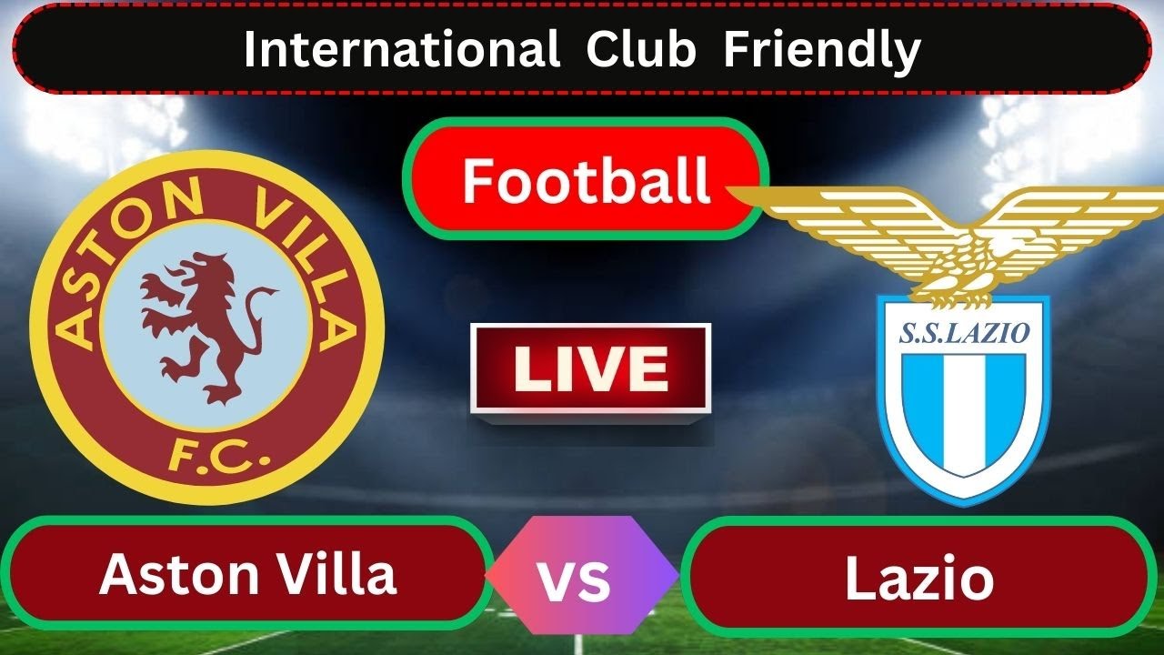 Aston Villa vs Lazio | International Club Friendly | Football 2023 ...