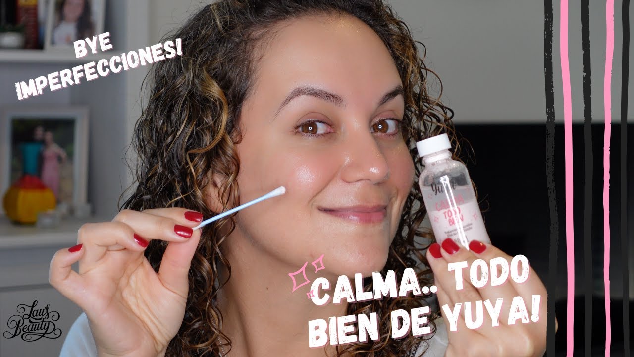 CALMA... TODO BIEN... BYE IMPERFECCIONES CON ESTE PRODUCTO DE YUYA ...