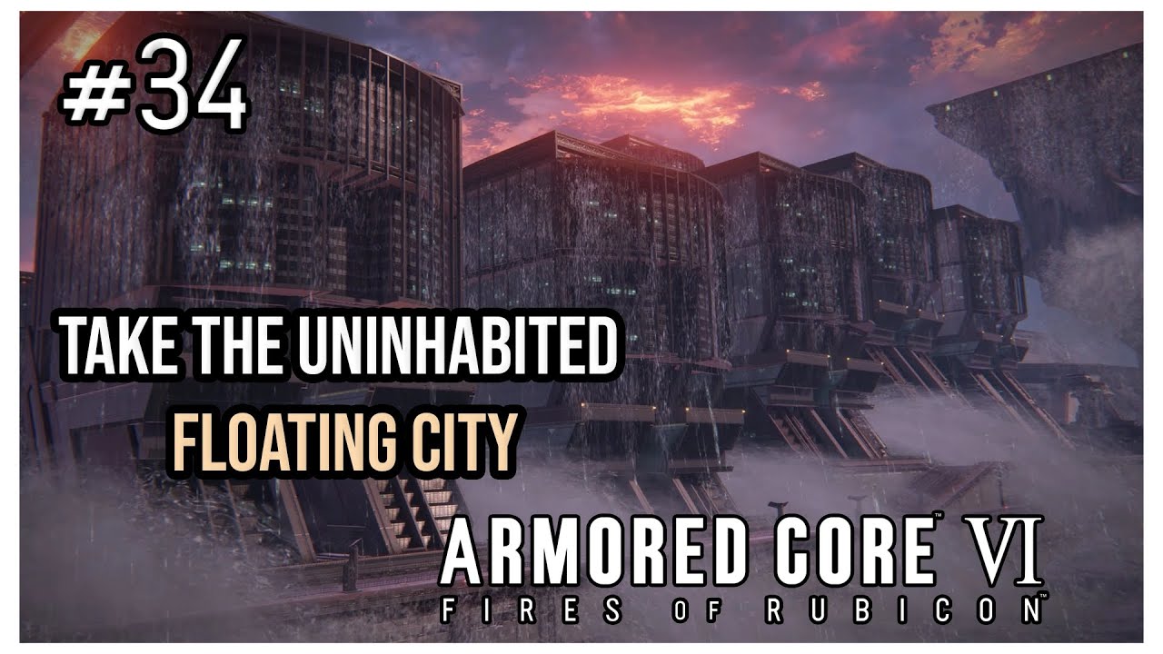 ARMORED4 CORE VI_#34 [AC6] Chapter 5 - Take the Uninhabited Floating ...