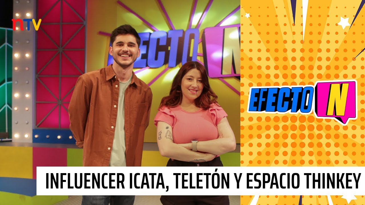 En Efecto N: Influencer ICata, Teletón y espacio ThinKey - YouTube