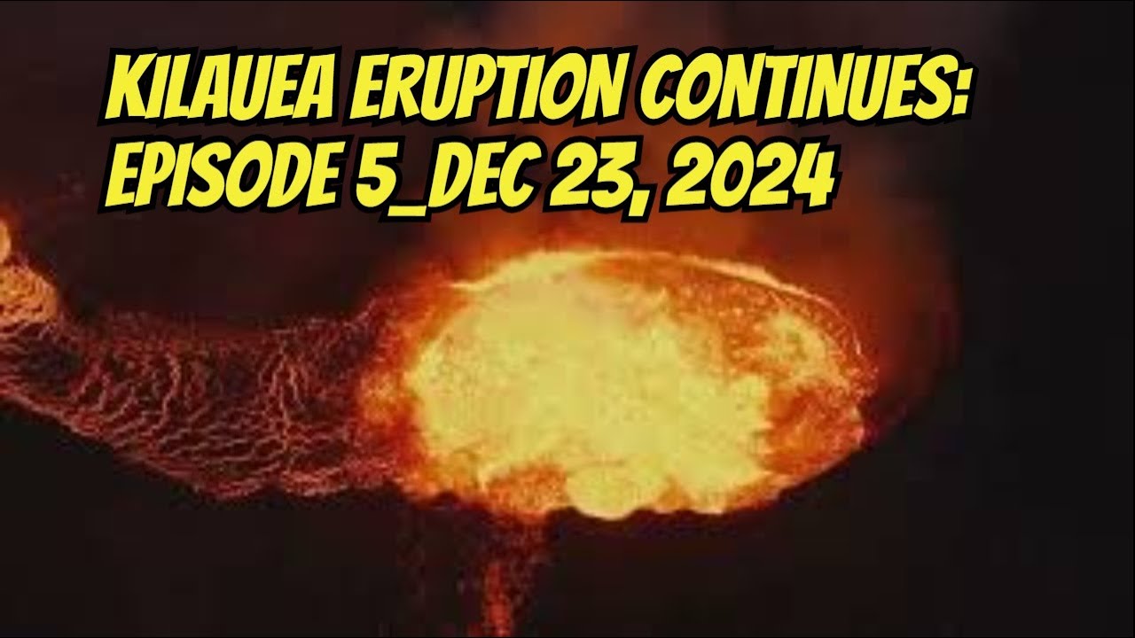 Kilauea Volcano Eruption Episode 5_December 23 2024 - YouTube