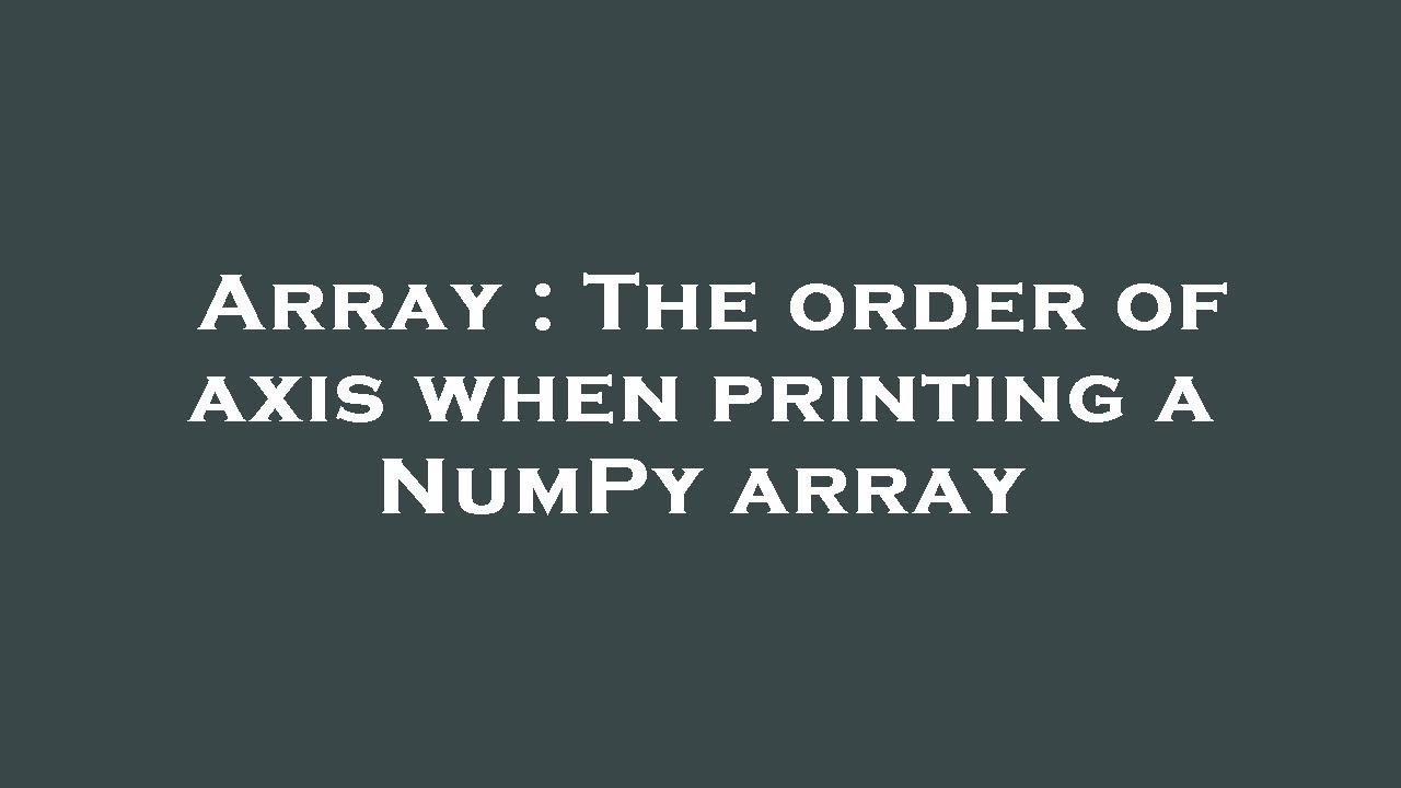 Array : The order of axis when printing a NumPy array - YouTube