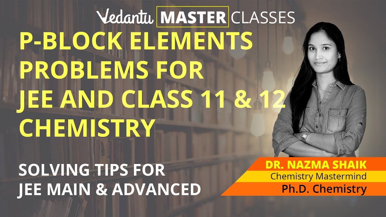 P-Block Elements Problems for JEE and Class 11 & 12 Chemistry | Solving ...