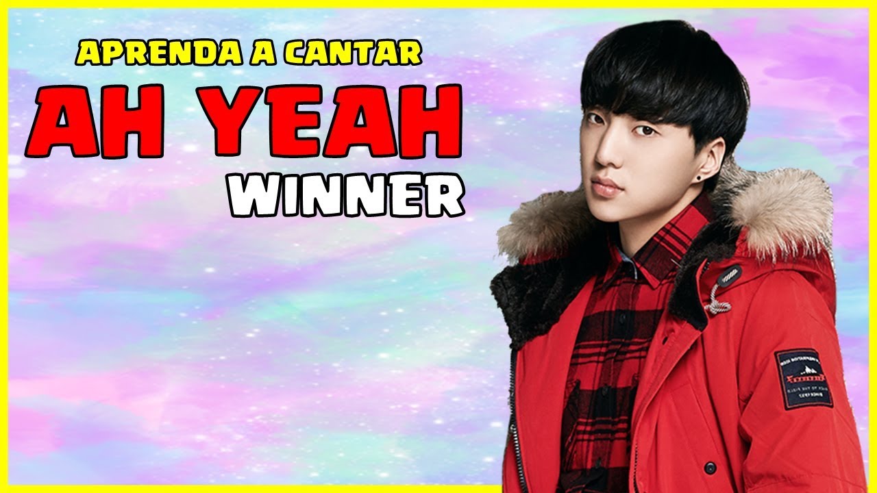 Aprenda a cantar WINNER - AH YEAH - YouTube