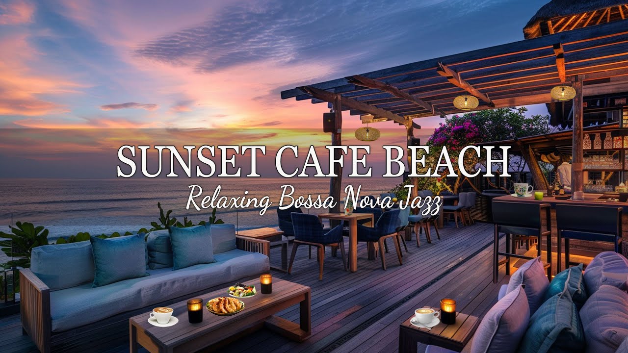 Peaceful Sunset at Seaside Coffee Shop Ambience with Relaxing Bossa ...