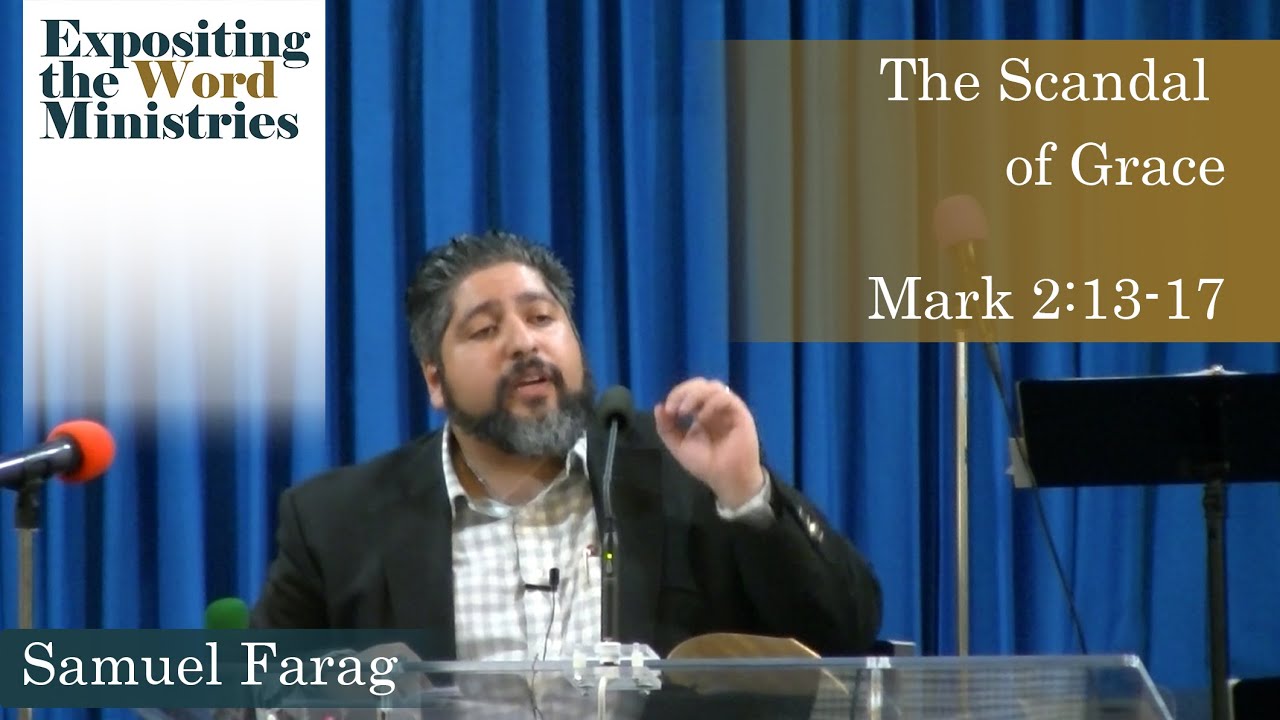 The Scandal of Grace - Mark 2:13-17 - Pastor Samuel Farag - YouTube