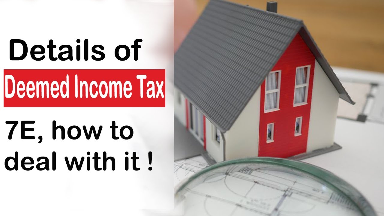 Details of Deemed Income Tax 7E, how to deal with it - YouTube