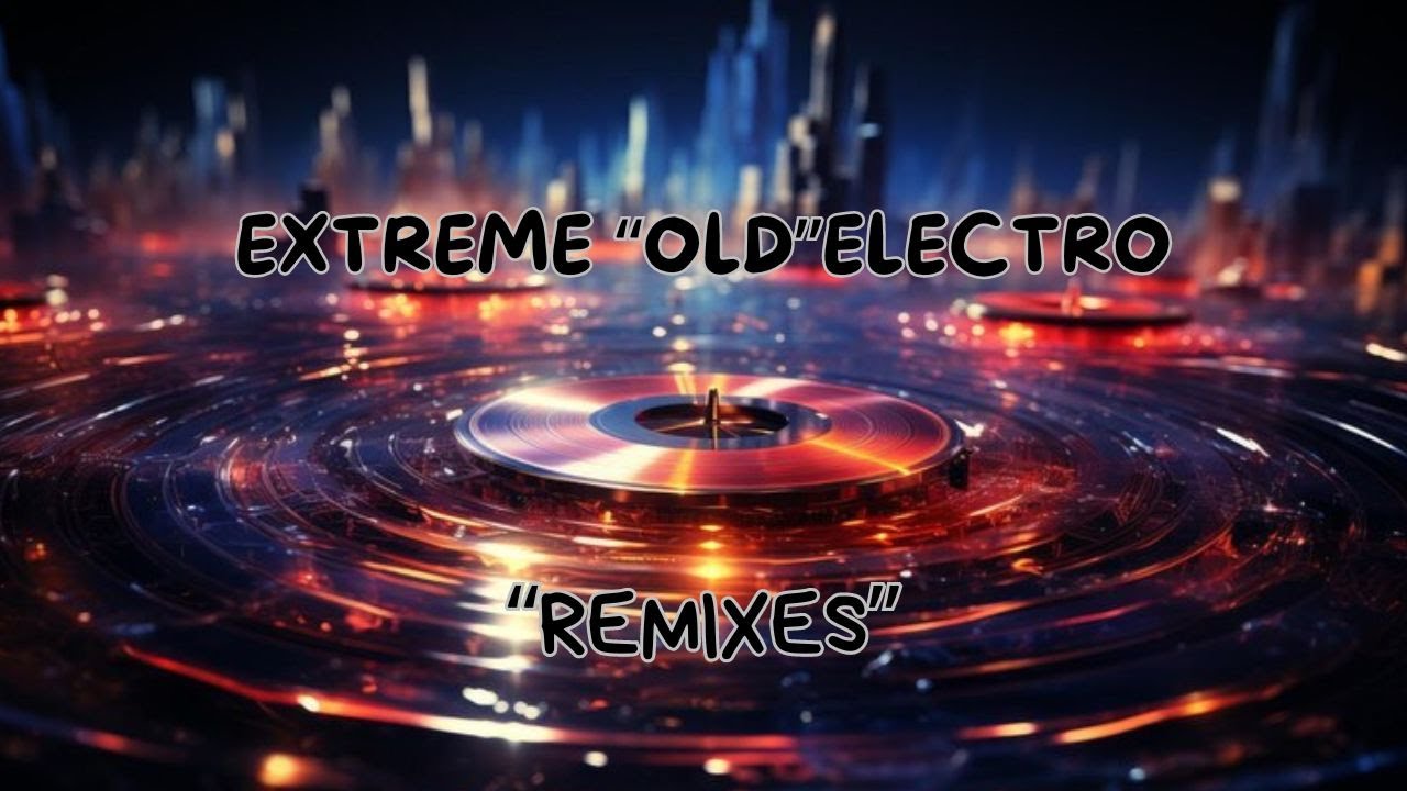 Extreme "Old" Electro - REMIXES - YouTube