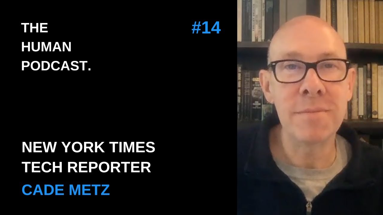 Life Story of NYT AI/Tech Reporter, Cade Metz | The Human Podcast #14 ...