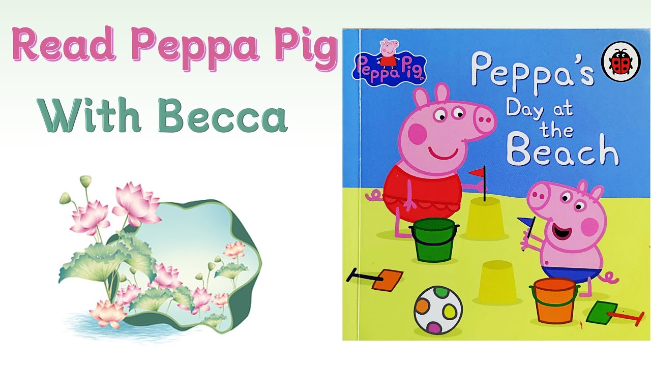 Becca Reads Peppa Pig – Peppa’s Day at the Beach ☀️ 🏖️ | Bedtime Story ...
