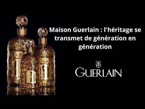 Guerlain, l'histoire d'une maison familiale qui dure depuis cinq générations