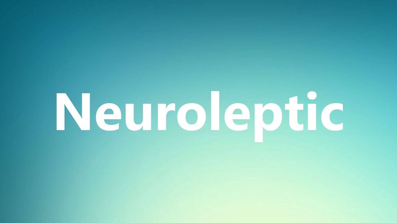 Neuroleptic - Medical Definition and Pronunciation - YouTube